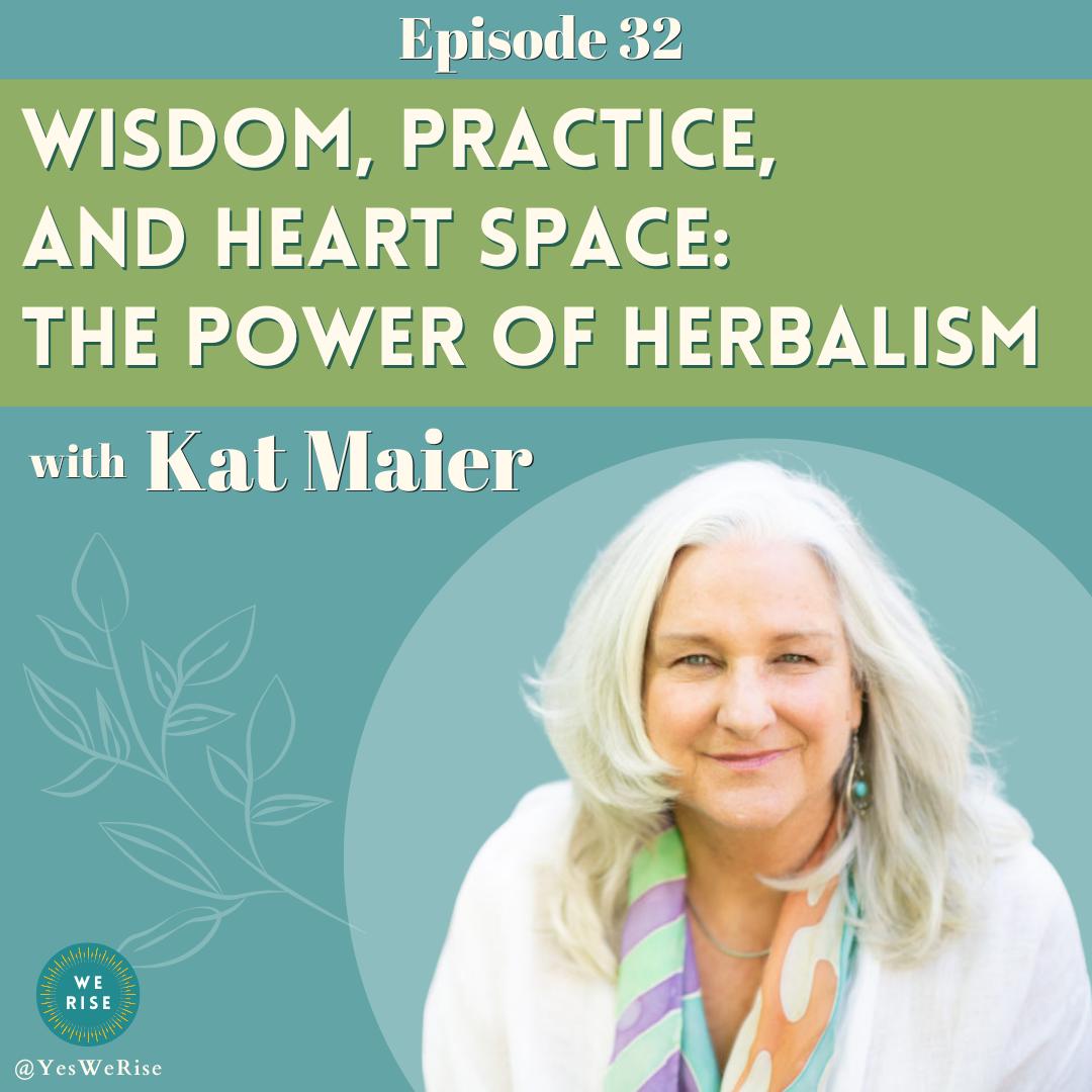 Wisdom, Practice, and Heart Space: The Power of Herbalism with Kat ...