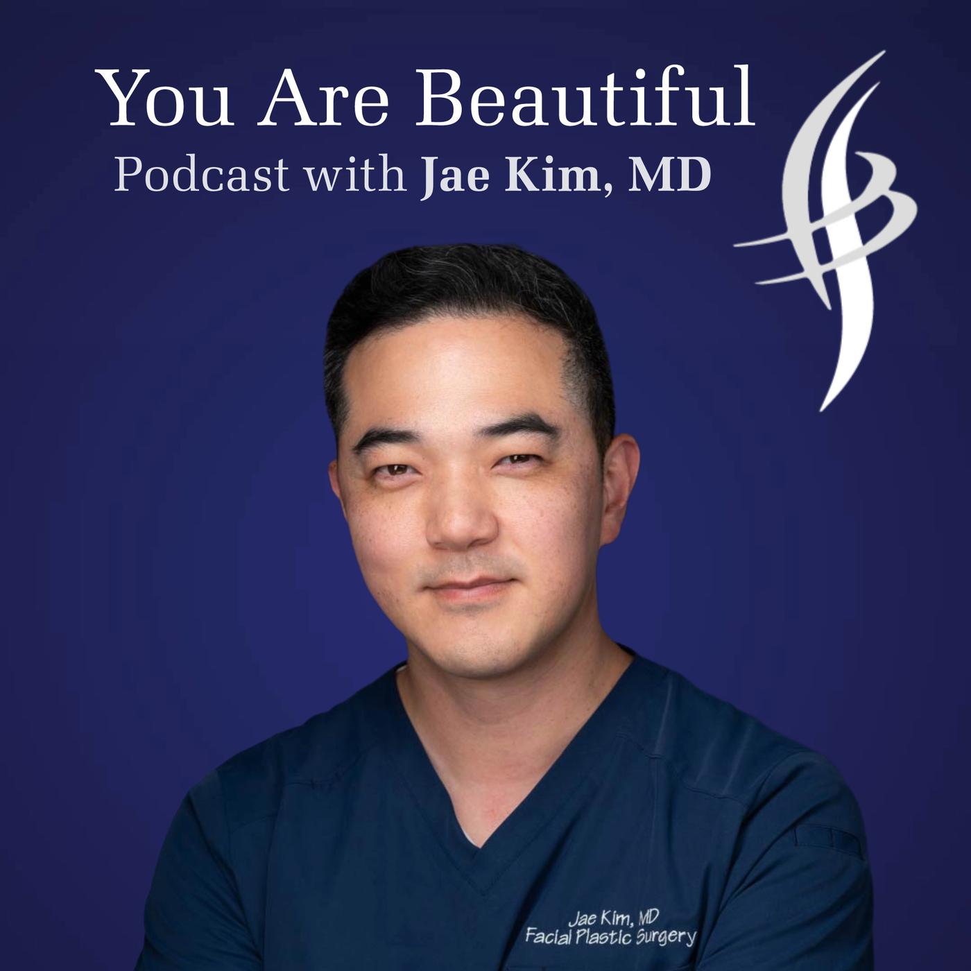 You Are Beautiful Podcast with Jae Kim, MD - Jae Kim, MD | Listen Notes