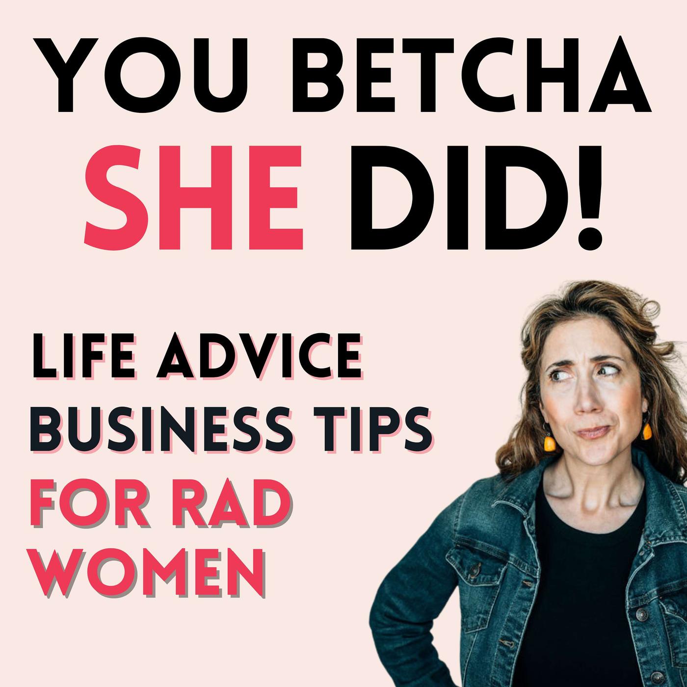 You Betcha She Did! Life Advice, Business Tips for Rad Women ...