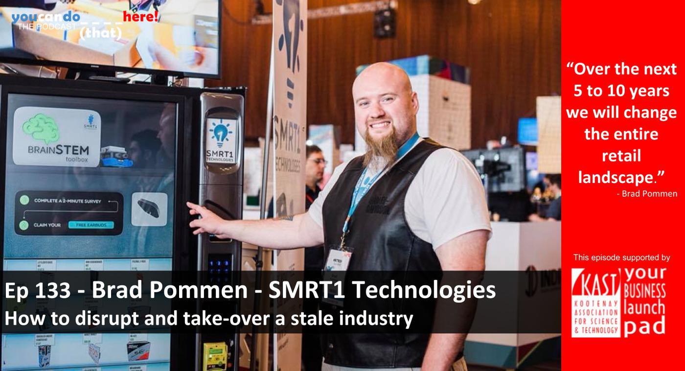 Episode 133: Brad Pommen - SMRT1 Technologires - You Can Do That Here ...