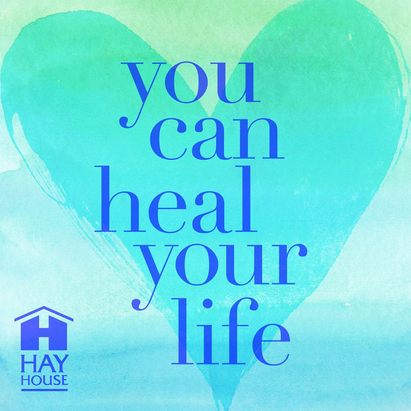 You Can Heal Your Life ™ (podcast) - Hay House | Listen Notes