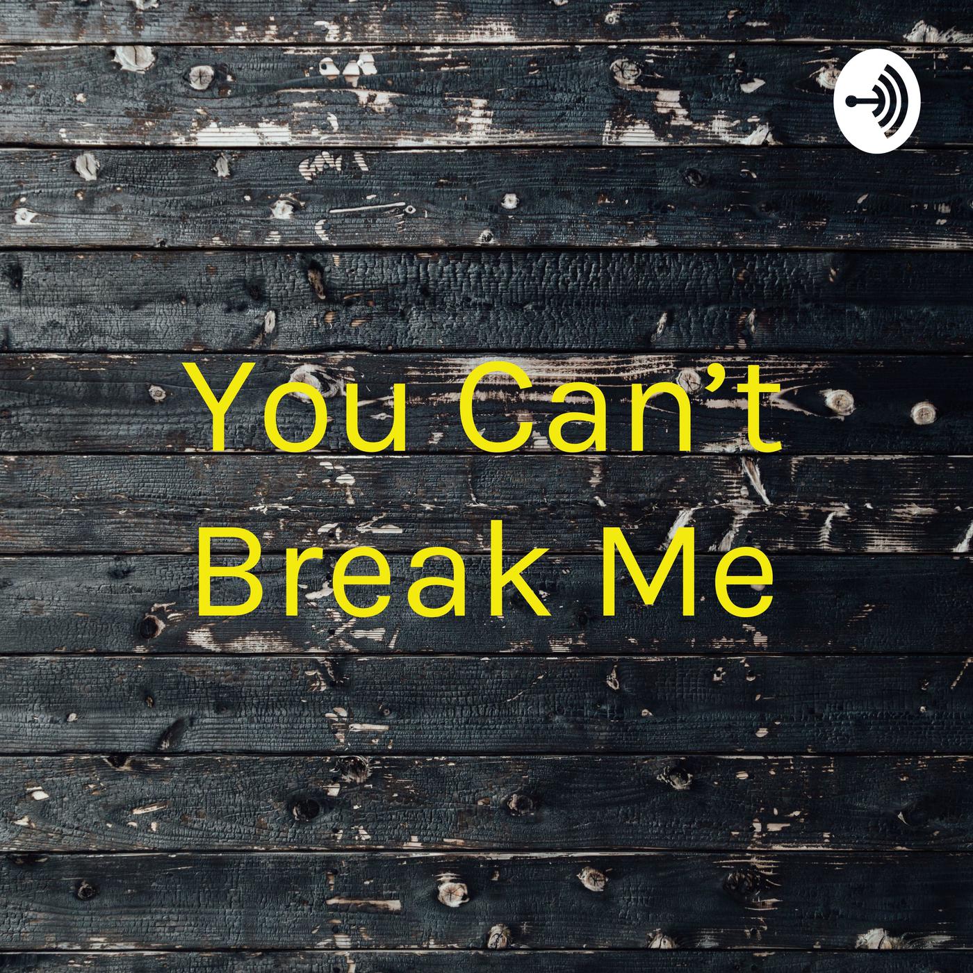 You Can't Break Me (podcast) - Kat | Listen Notes