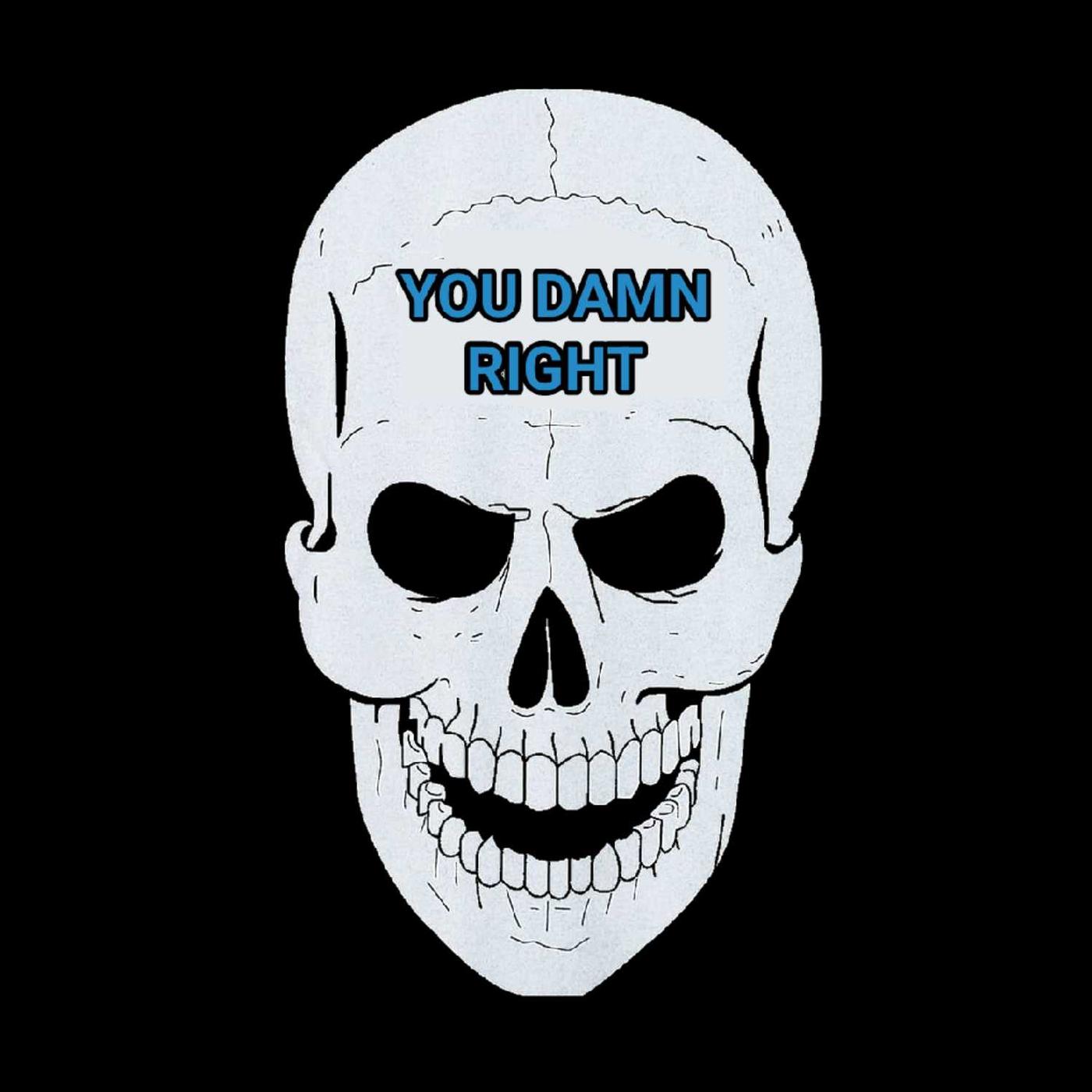 YOU DAMN RIGHT / THE 3 FROM HELL (podcast) - You Damn Right | Listen Notes