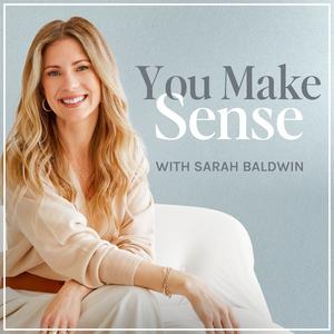 You Make Sense (podcast) - Sarah Baldwin | Listen Notes