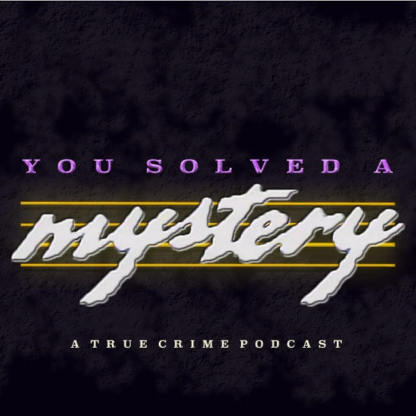 You Solved a Mystery (podcast) - You Solved A Mystery | Listen Notes