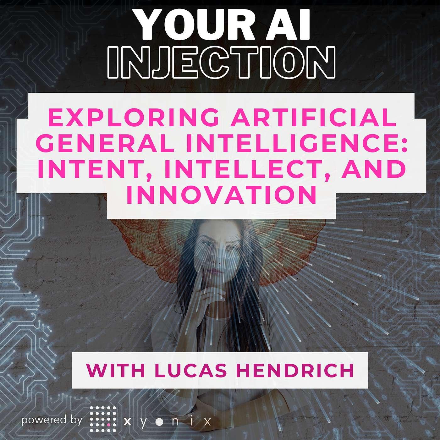 Exploring Artificial General Intelligence: Intent, Intellect, and Innovation with Lucas Hendrich ...