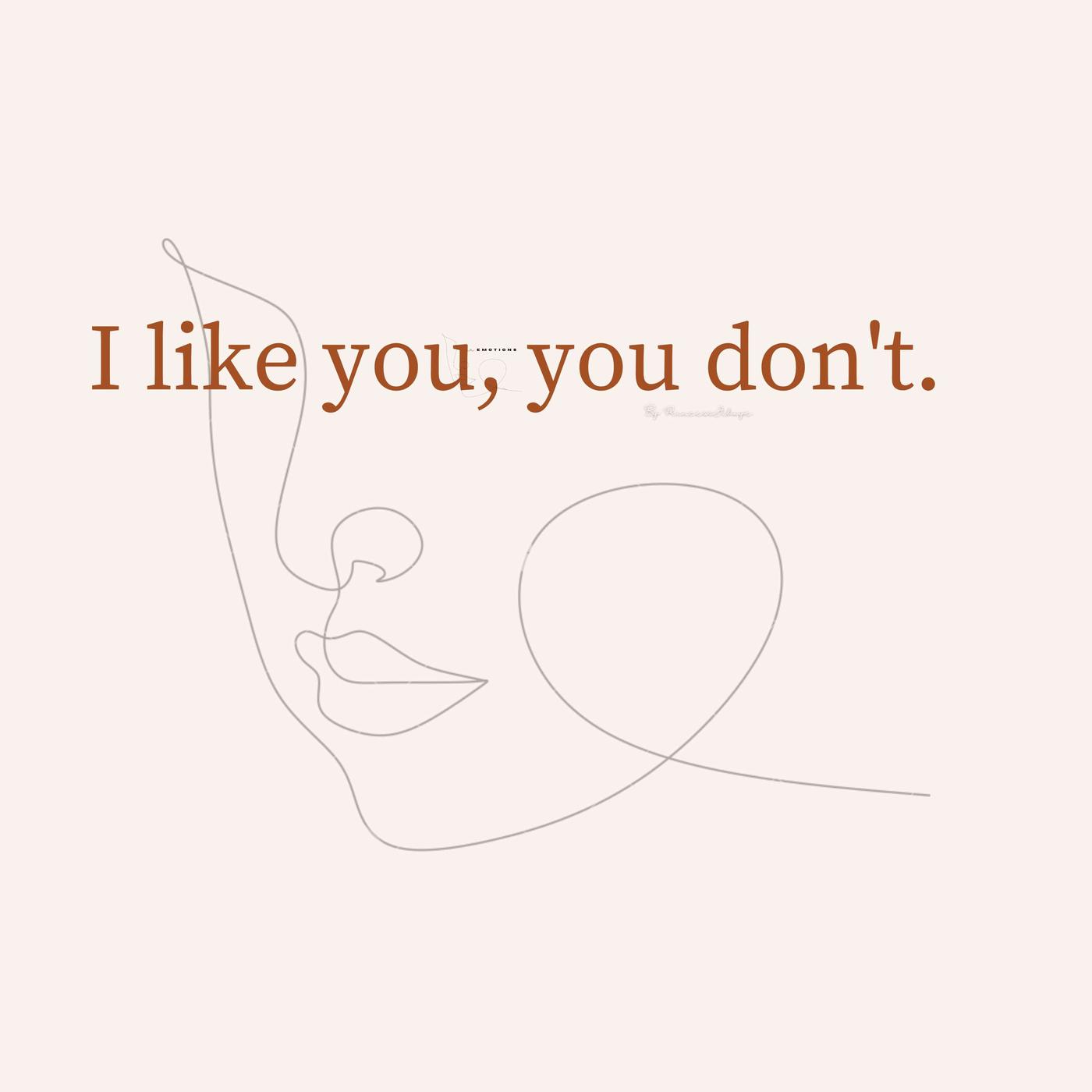 I like you, you don't - Your Emotions (podcast) | Listen Notes