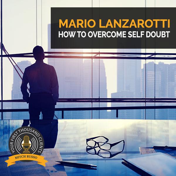 How To Overcome Self Doubt With Mario Lanzarotti - Your First Thousand ...