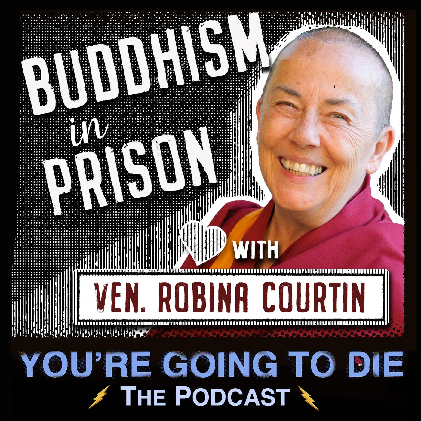 Buddhism in Prison w/Ven. Robina Courtin - You’re Going to Die: The ...