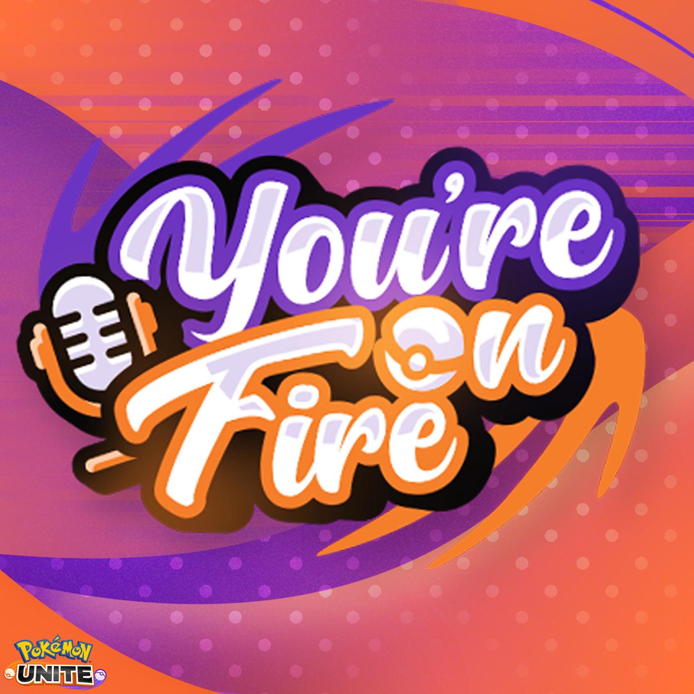 You're On Fire, A Pokemon Unite Podcast! - You're On Fire! | Listen Notes