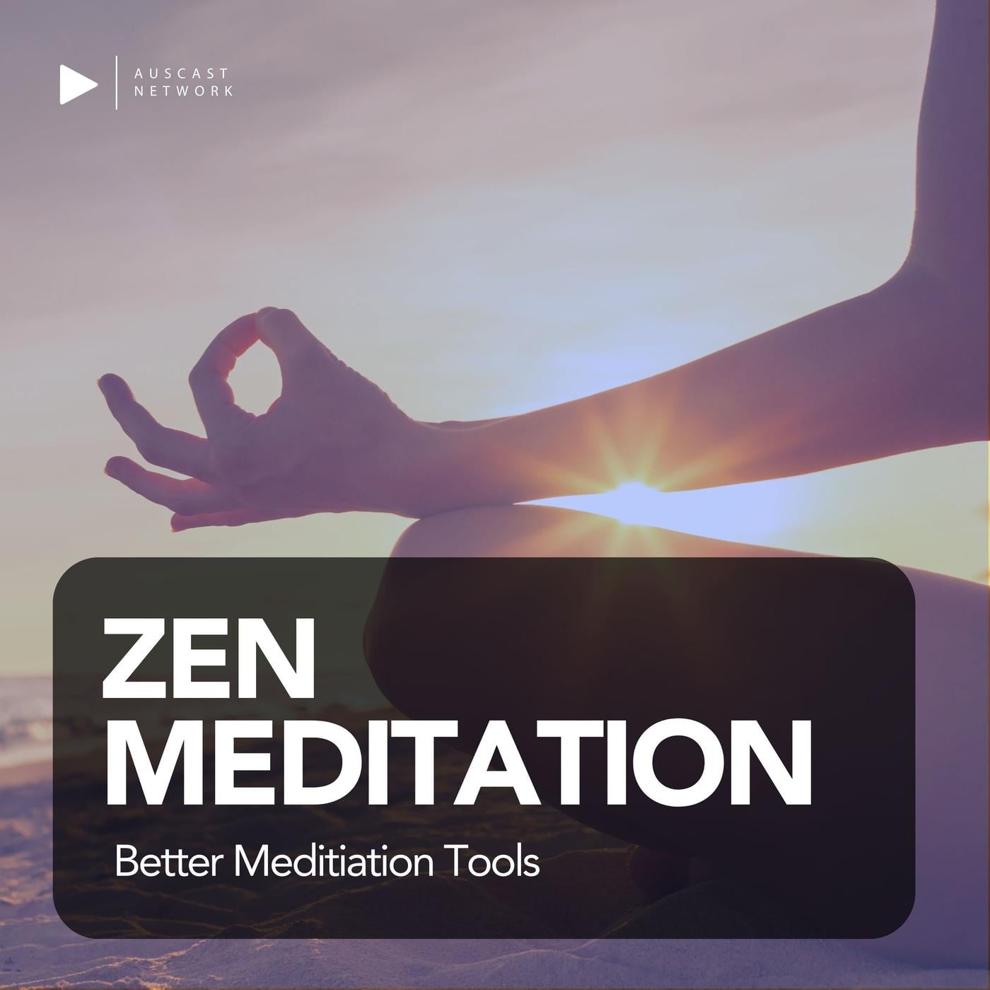 Zen Meditation - Better Meditation Tools (podcast) - Auscast Network ...